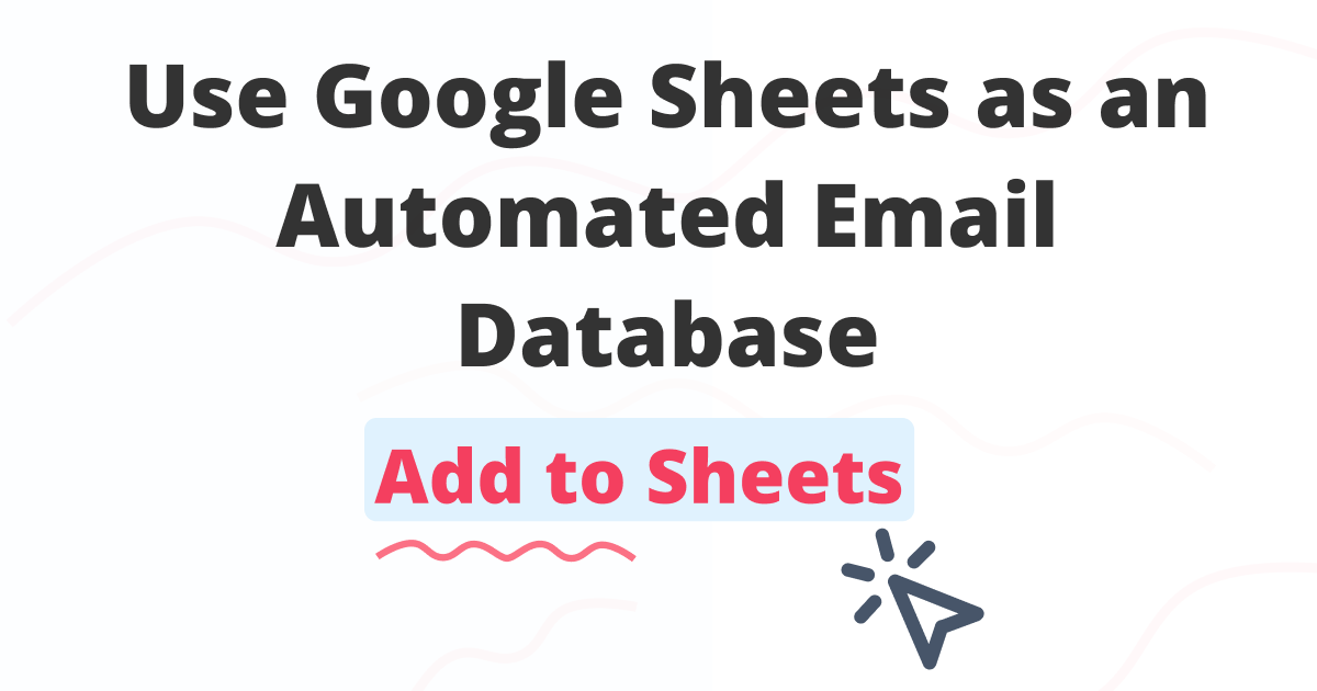 Use Google Sheets as an Automated Email Database | Add to Sheets Chrome Extension